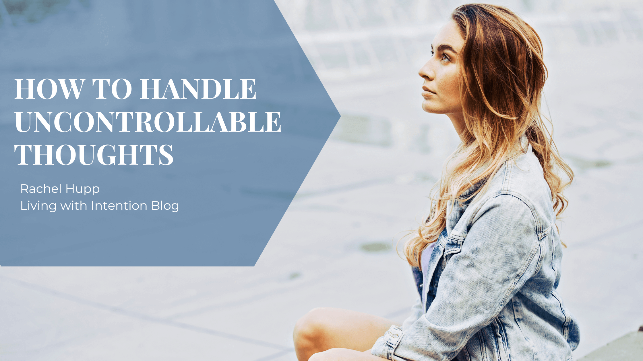 How to Handle Uncontrollable Thoughts - Rachel Hupp